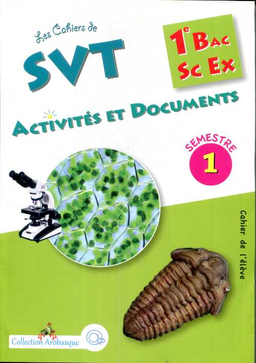 Collection Arobasque Les Cahiers de SVT Activités et Documents 1BAC SC ...