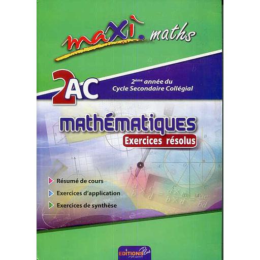 Maxi.Mathématiques exercices résolus 2AC | ALMOUGGAR.COM